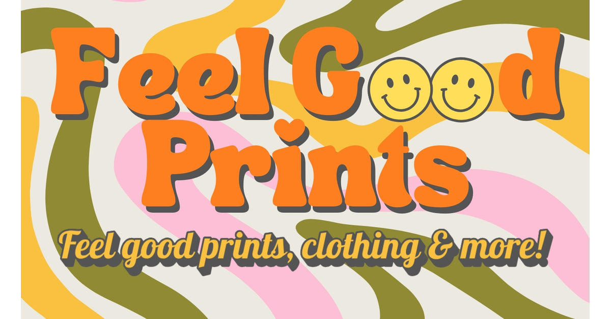 Feel Good Prints
